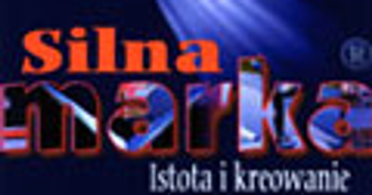 Silna marka. Istota i kreowanie. Fragment książki - Fragmenty Książek