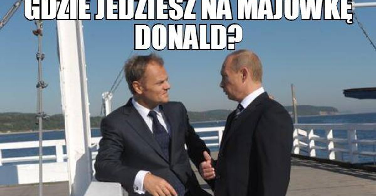 Gdzie Donald Tusk jedzie na majówkę? [MEMY] - Dziennik.pl
