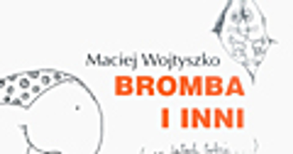 Bromba i inni. Po latach także. Fragment książki - Fragmenty Książek