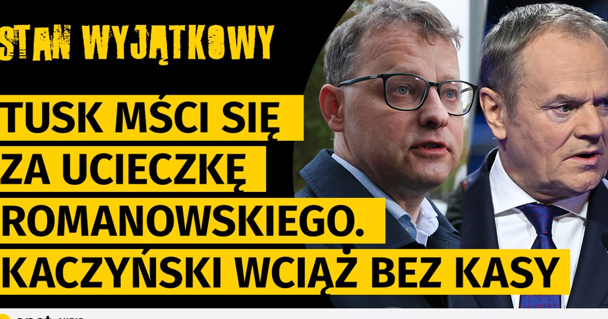 Tusk mści się za ucieczkę Romanowskiego. Kaczyński wciąż bez kasy. Nawrocki ostro zaatakowany ...