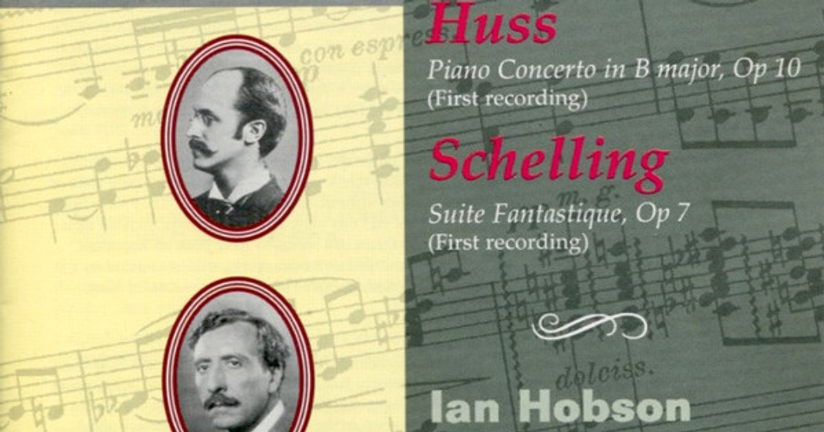 HUSS: PIANO CONCERTO B-DUR; SCHELLING: SUITE FANTASTIQUE OP.7 — Ian Hobson - Muzyka