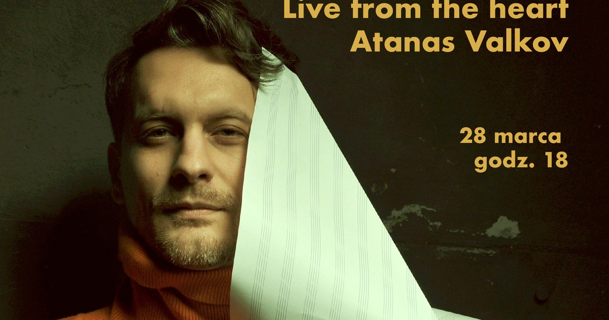 Atanas Valkov, "Live from the heart": koncert na żywo 28 marca - Muzyka