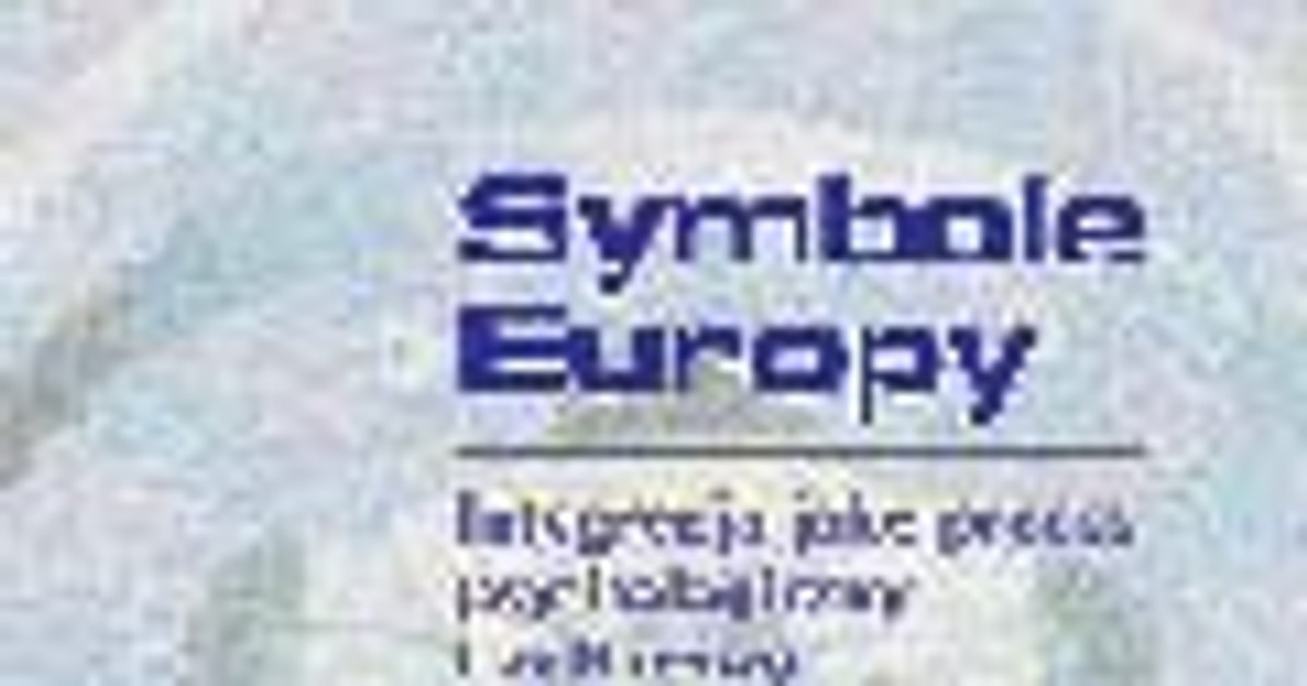"Symbole Europy. Integracja jako proces psychologiczny i kulturowy ...