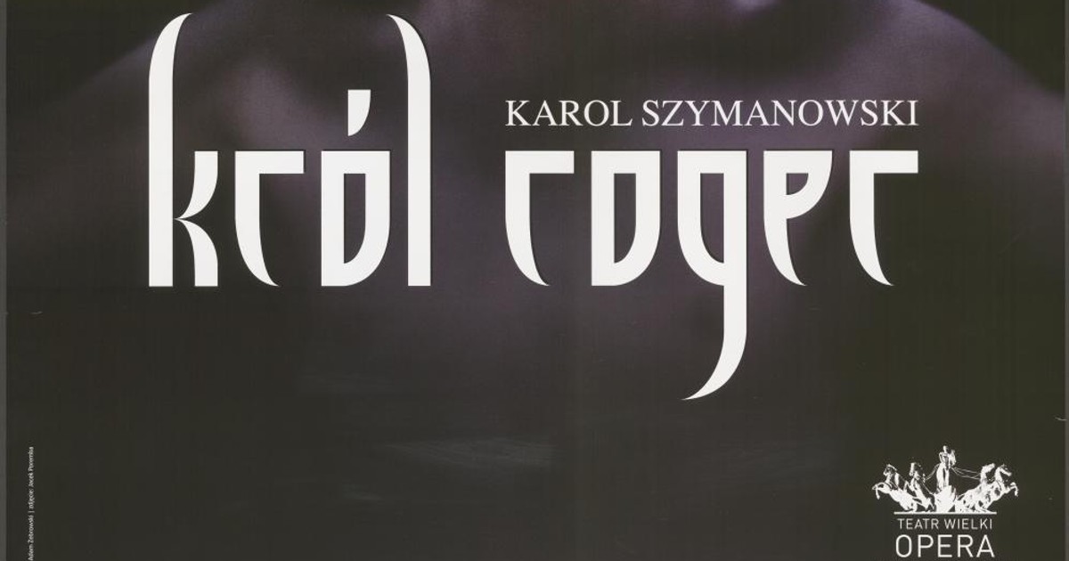 KAROL SZYMANOWSKI — "Król Roger", Opera Narodowa - Muzyka