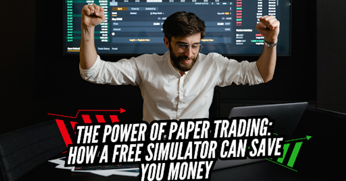 The power of paper trading: How a free simulator can save you money ...