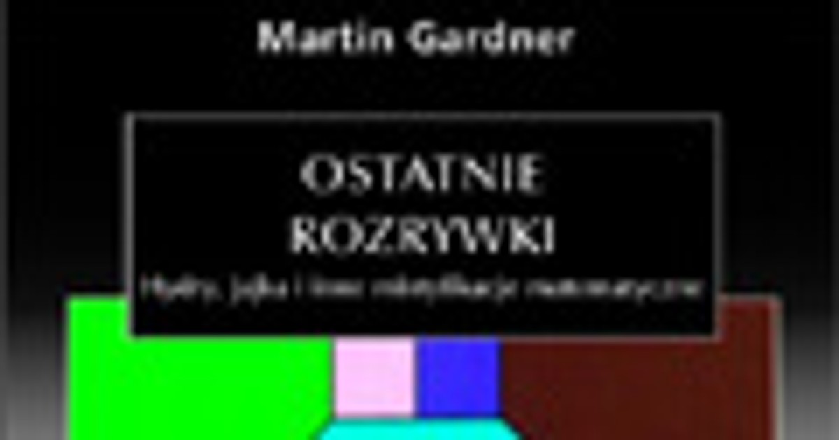 Ostatnie rozrywki. Hydry, jajka i inne mistyfikacje matematyczne ...