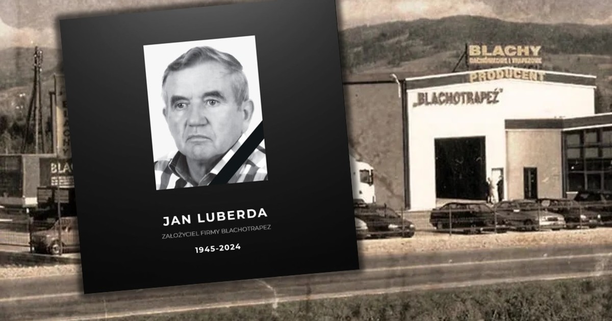 Zmarł Jan Luberda, twórca blaszanego imperium. Od górskiego dekarza do ...