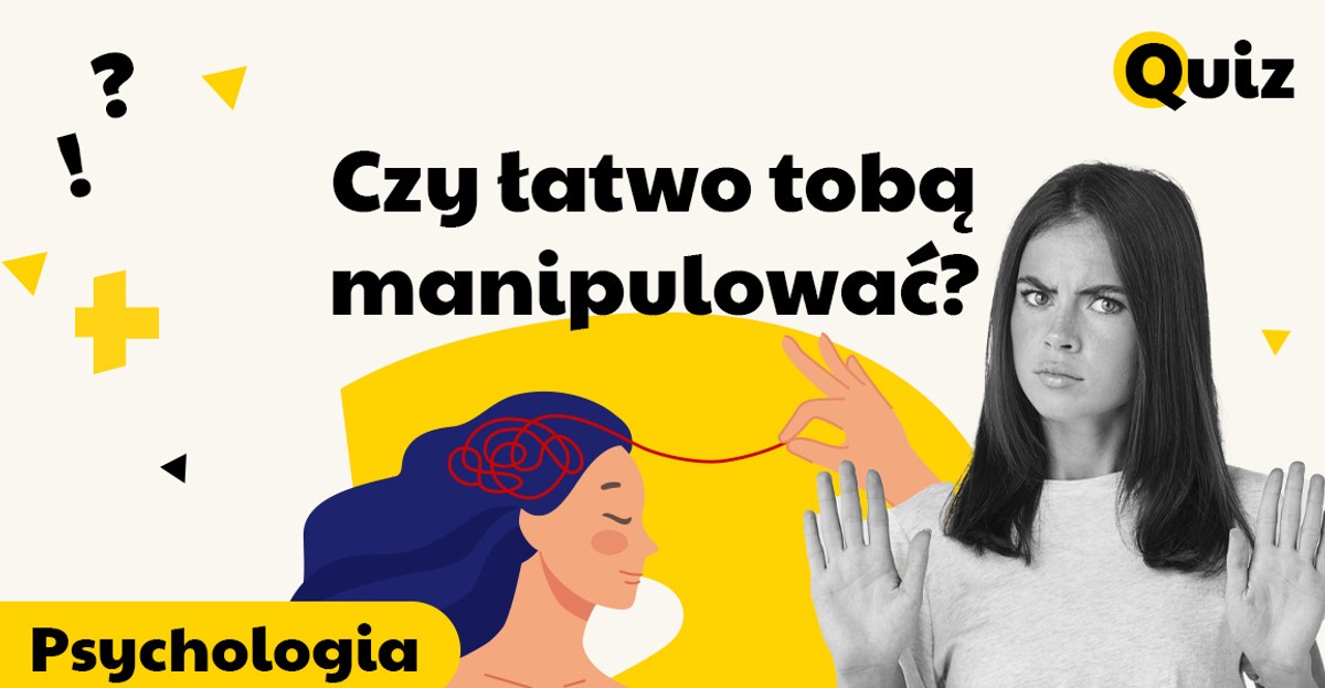 Łatwo tobą manipulować? Test 16 pytań może otworzyć ci oczy [QUIZ]
