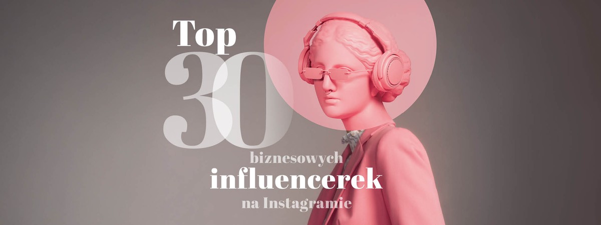 Ranking 30 polskich influencerek biznesowych. Kto jest liderem na ...