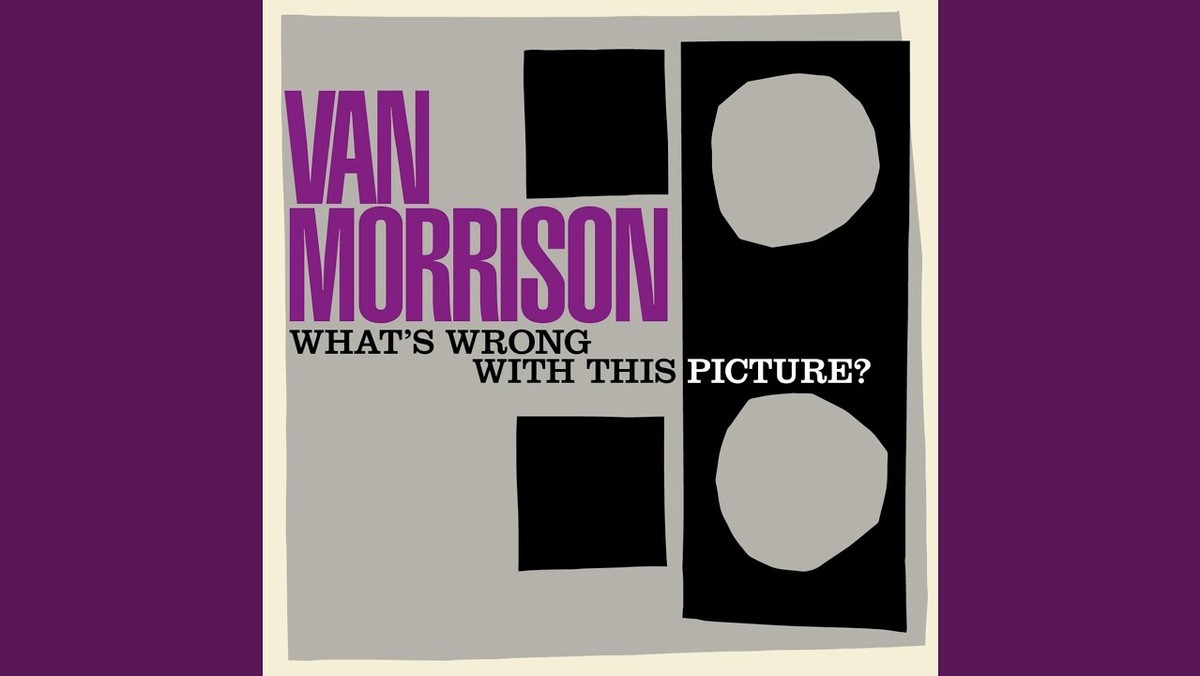 VAN MORRISON — "What’s Wrong With This Picture?" - Muzyka