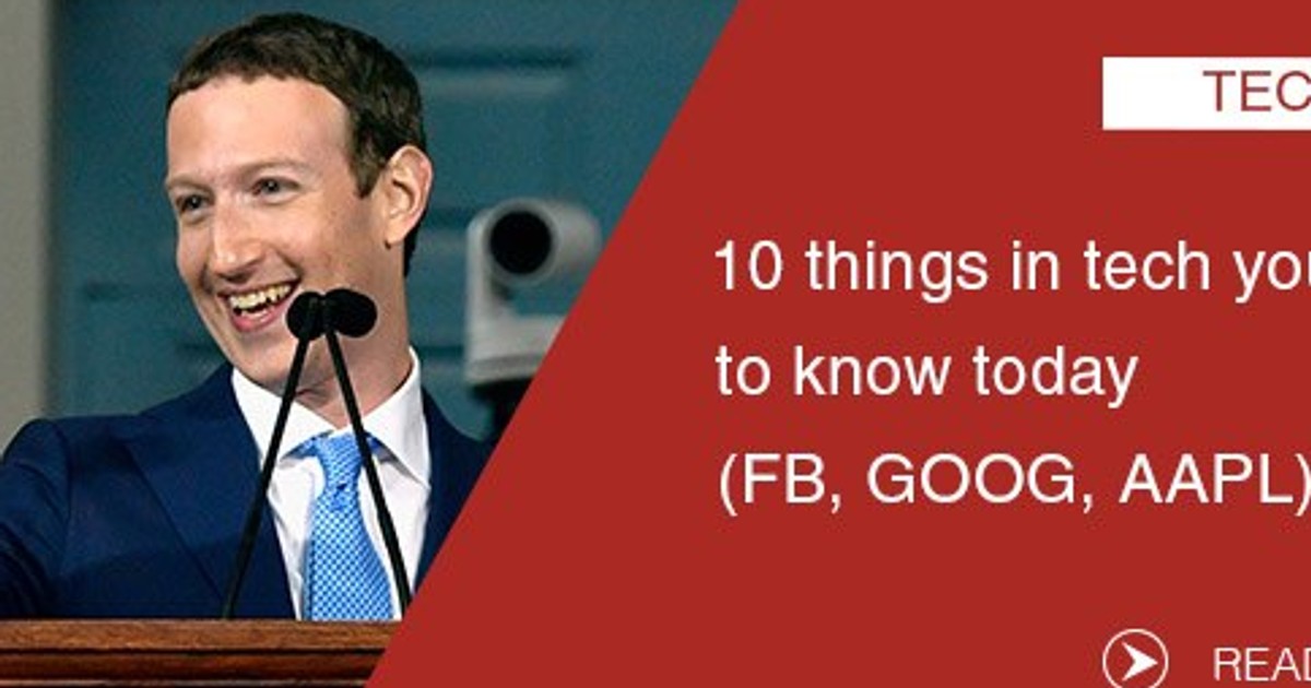 10 things in tech you need to know today (FB, GOOG, AAPL) | Business ...