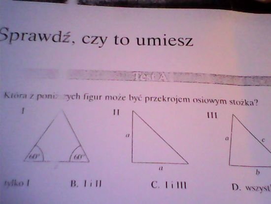 1.ktora z ponizszych figur moze byc przekrojem osiowym stozka ... 1.ktora z ponizszych figur moze byc przekrojem osiowym stozka ...